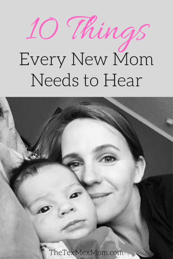 10 Things Every New Mom Needs to Hear - The Tex-Mex Mom