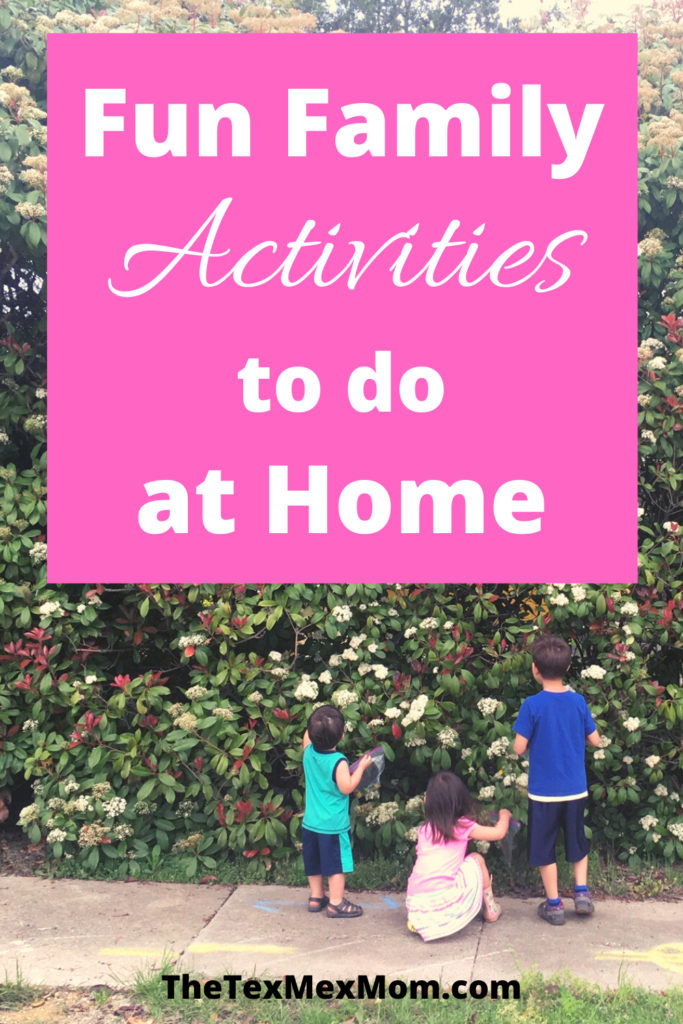 Fun Family Activities to Do at Home - The Tex-Mex Mom